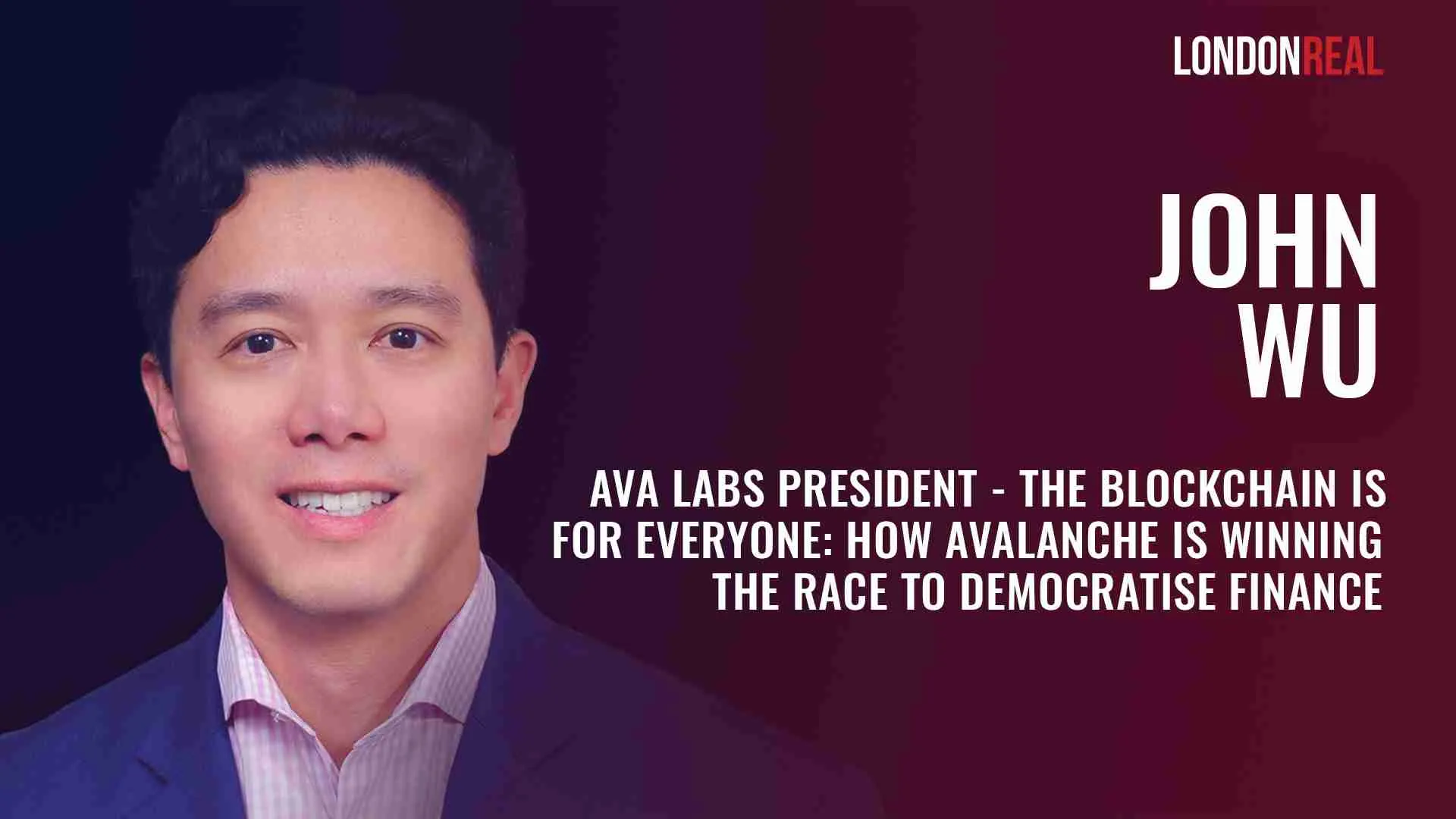 John Wu - The Blockchain Is For Everyone: How Avalanche Is Winning The Race To Democratise Finance